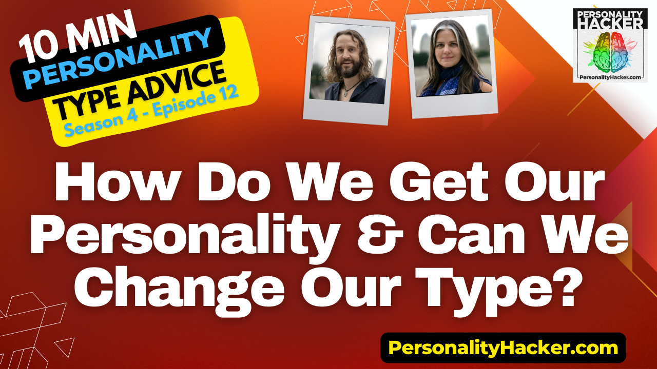 How Do We Get Our Personality & Can We Change Our Type? – Personality Hacker
