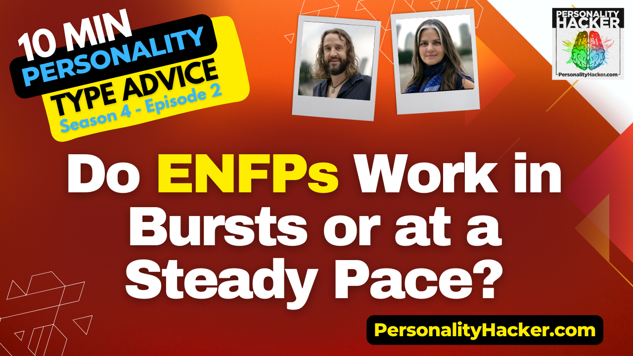 Do ENFPs Work in Bursts or at a Steady Pace? – Personality Hacker