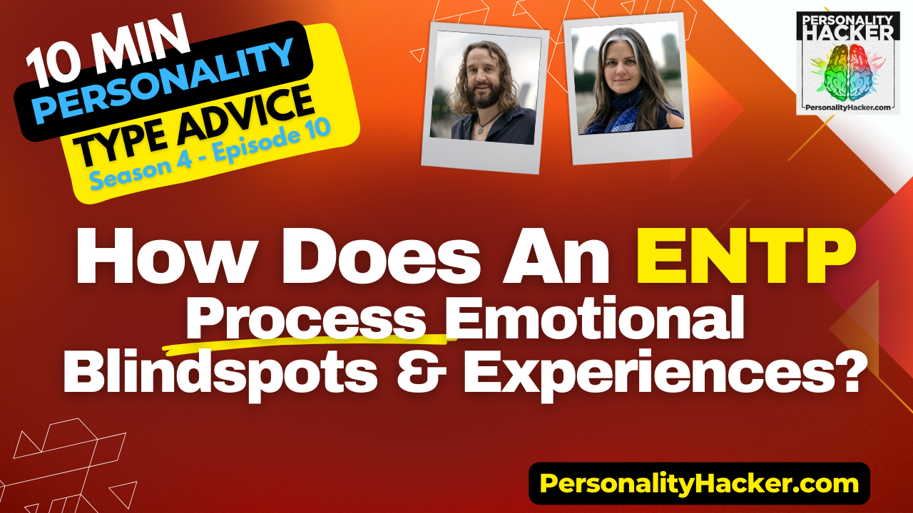 How Does An ENTP Process Emotional Blindspots & Experiences ...