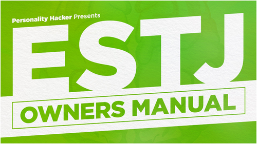 ESTJ Owners Manual Course – Personality Hacker